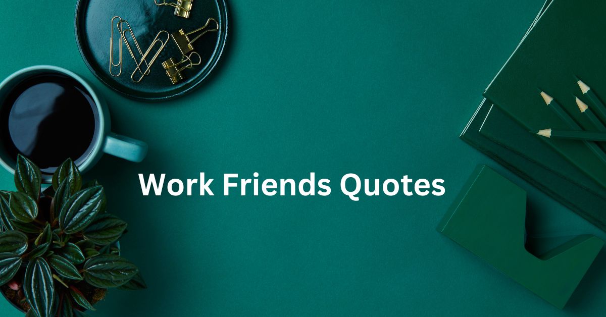 Work Friends Quotes